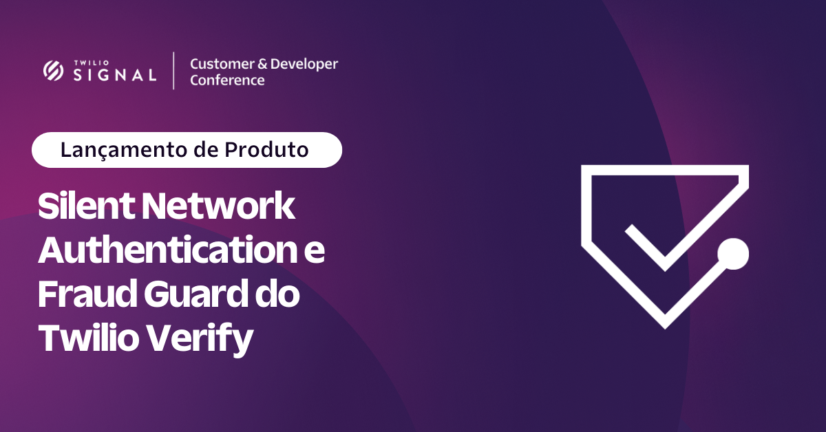 Apresentamos o Verify Silent Network Authentication e o Verify Fraud Guard