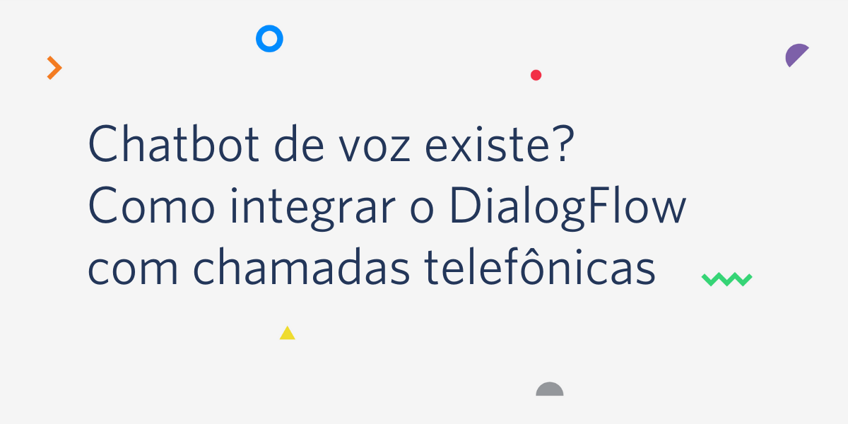 Chatbot de voz existe? Como utilizar o DialogFlow para integrar ... Chatbot de voz existe? Como utilizar o DialogFlow para integrar ...