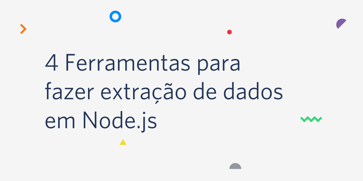 4 Ferramentas para fazer extração de dados em Node.js
