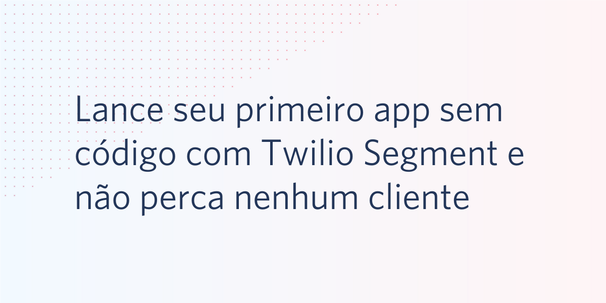 Announcing Our First Twilio Segment Quick Deploy Integration App