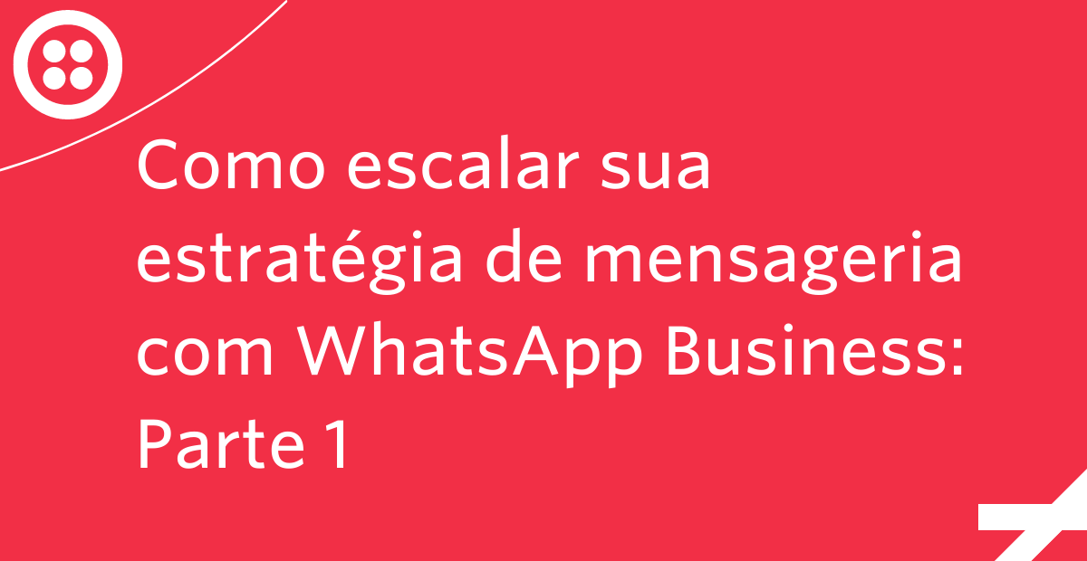 Como escalar sua estratégia de mensageria com WhatsApp Business: Parte 1