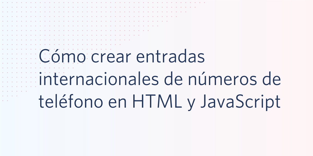 Cómo crear entradas internacionales de números de teléfono en HTML y ...