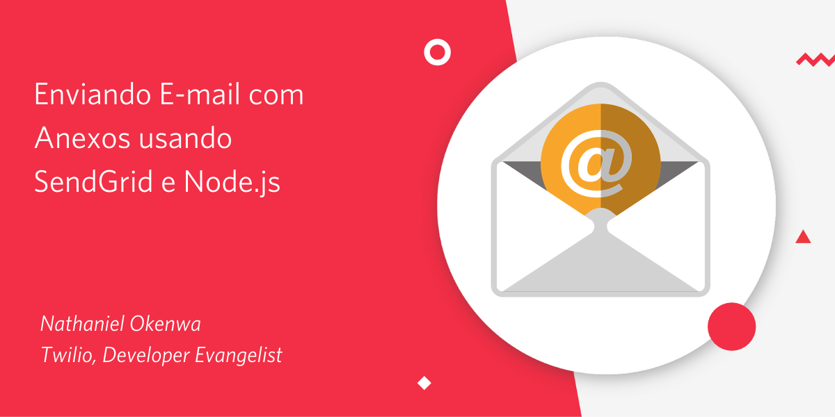 Enviando E-mail com Anexos usando SendGrid and Node.js Enviando E-mail com Anexos usando SendGrid and Node.js