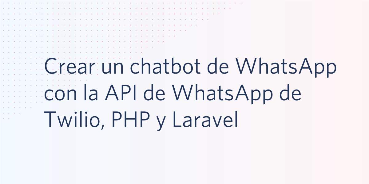Crear un chatbot de WhatsApp con la API de WhatsApp de Twilio, PHP y ...