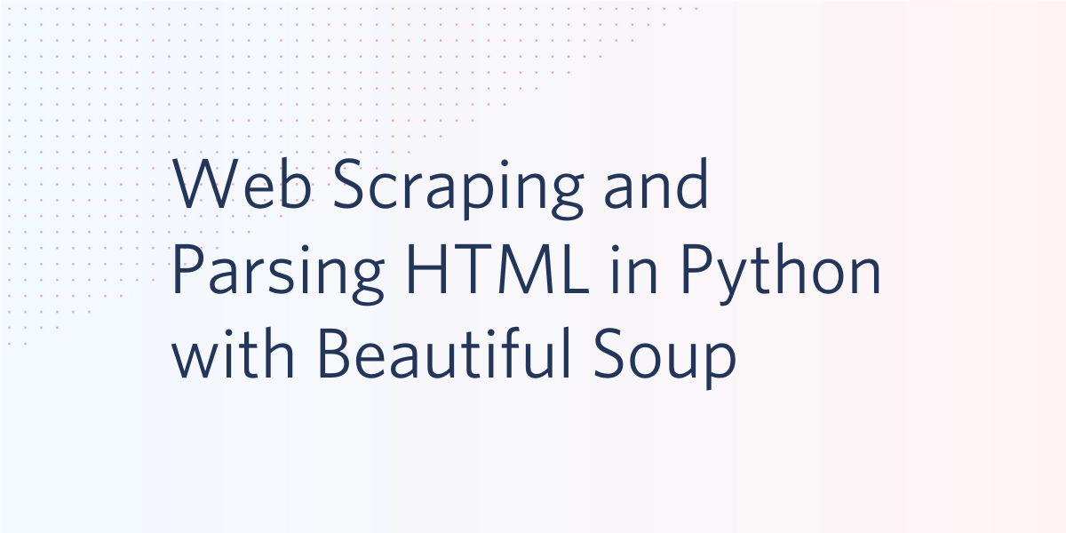 Web Scraping And Parsing HTML In Python With Beautiful Soup