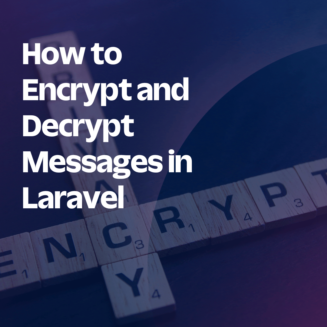 How To Encrypt And Decrypt Messages In Laravel