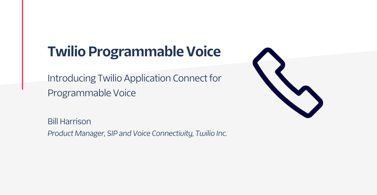Introducing Twilio Application Connect for Programmable Voice Introducing Twilio Application Connect for Programmable Voice